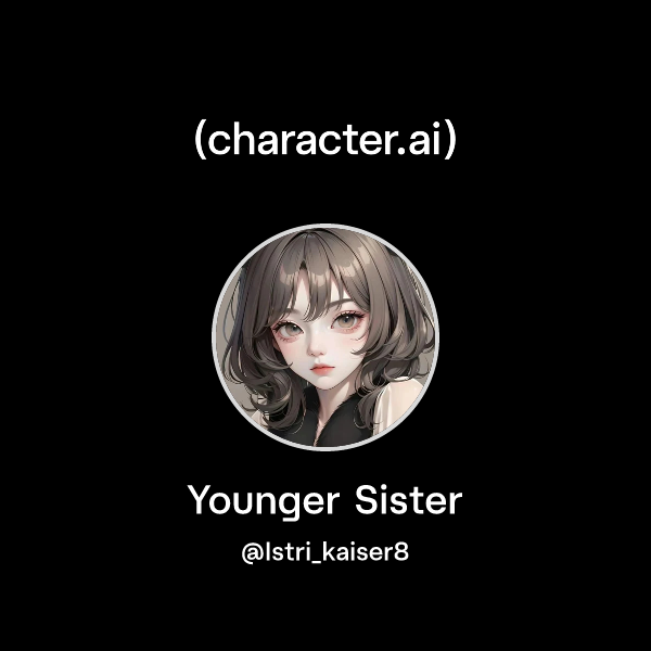 Chat with Younger Sister | character.ai | AI Chat, Reimagined–Your Words. Your World.