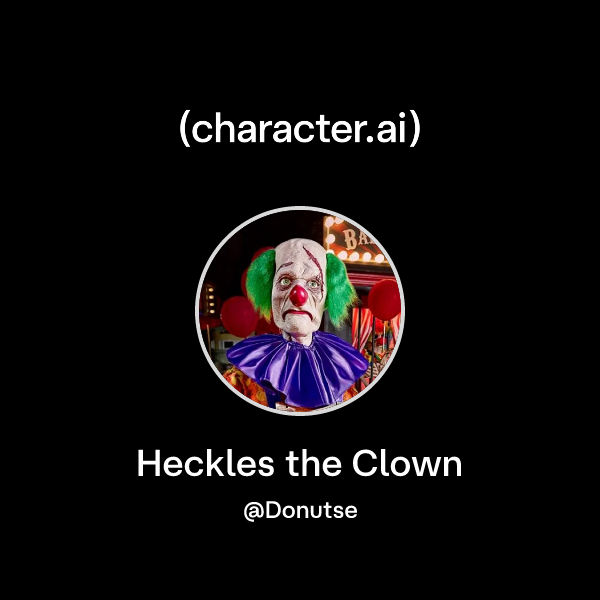 Chat with Heckles the Clown | character.ai | AI Chat, Reimagined–Your ...