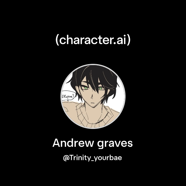 Chat with Andrew graves | character.ai | AI Chat, Reimagined–Your Words. Your World.