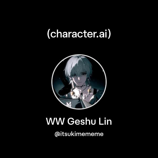 Chat with WW Geshu Lin | character.ai | Personalized AI for every ...