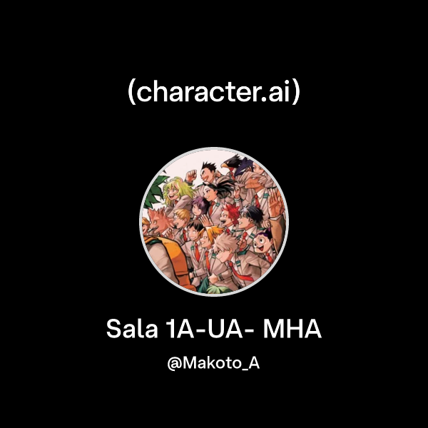 Chat with Sala 1A-UA- MHA | character.ai | Personalized AI for every ...