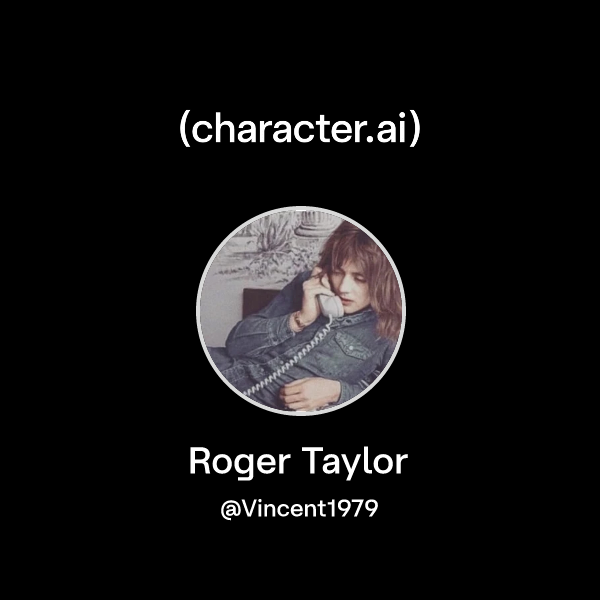 Chat with Roger Taylor | character.ai | Personalized AI for every ...