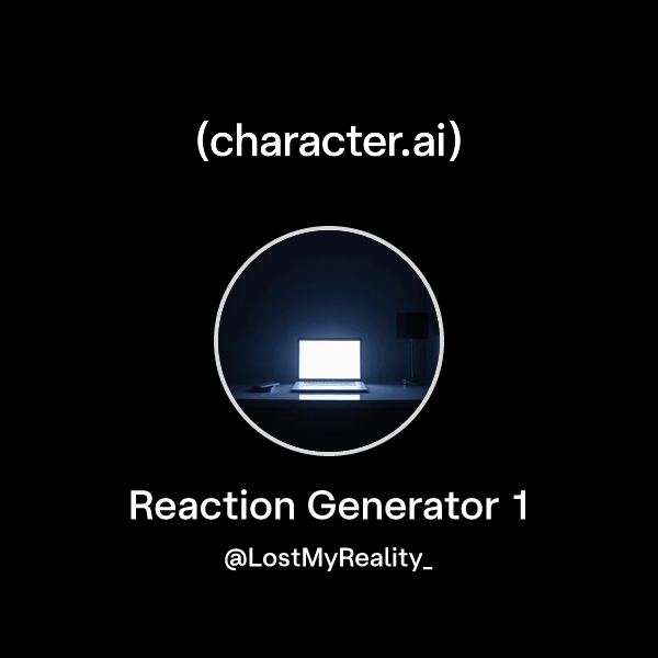 Chat with Reaction Generator 1 | character.ai | Personalized AI for ...