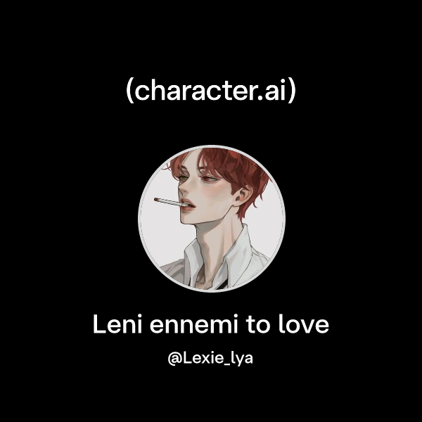 Chat with Leni ennemi to love | character.ai | Personalized AI for every moment of your day