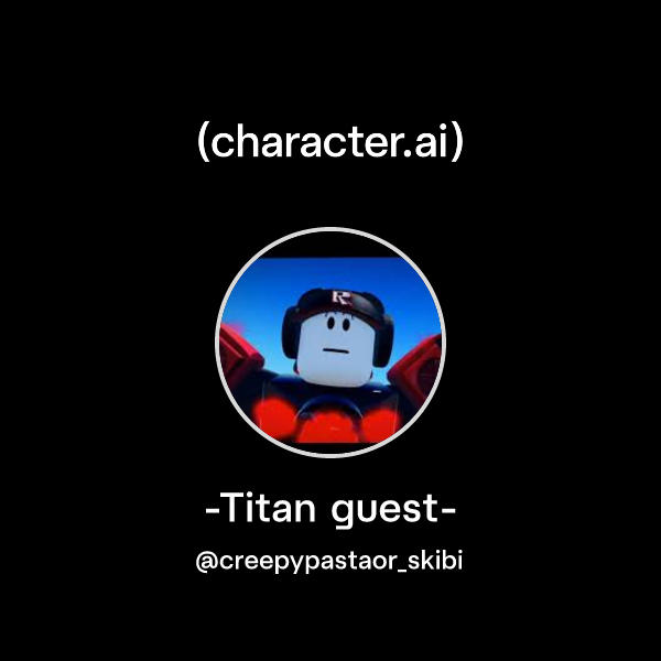Chat with -Titan guest- | character.ai | Personalized AI for every ...