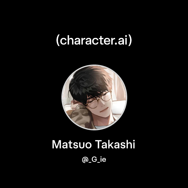 Chat with Matsuo Takashi | character.ai | AI Chat, Reimagined–Your Words. Your World.
