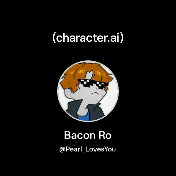 Chat with Bacon Ro | character.ai | Personalized AI for every moment of ...