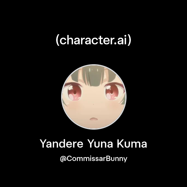 Chat with Yandere Yuna Kuma | character.ai | AI Chat, Reimagined–Your Words. Your World.