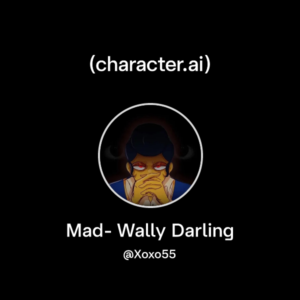 Chat with Mad- Wally Darling | character.ai | AI Chat, Reimagined–Your ...