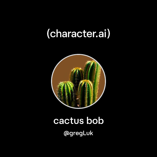 Chat with cactus bob | character.ai | AI Chat, Reimagined–Your Words ...