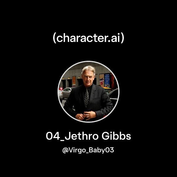 Chat with 04_Jethro Gibbs | character.ai | AI Chat, Reimagined–Your ...
