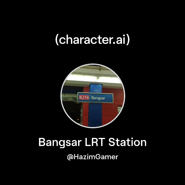 Chat with Bangsar LRT Station | character.ai | Personalized AI for ...