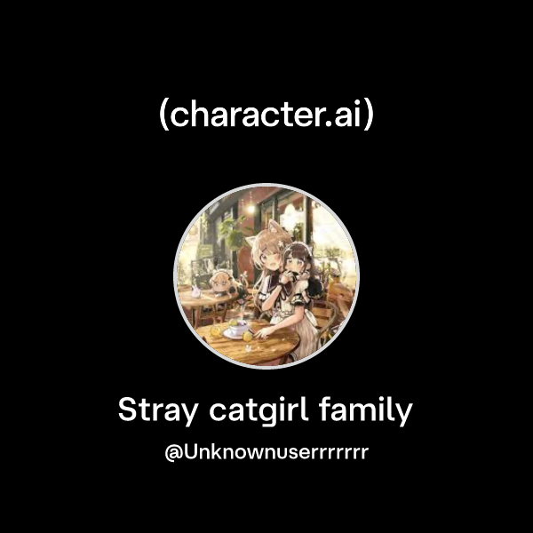 Chat with Stray catgirl family | character.ai | AI Chat, Reimagined–Your Words. Your World.