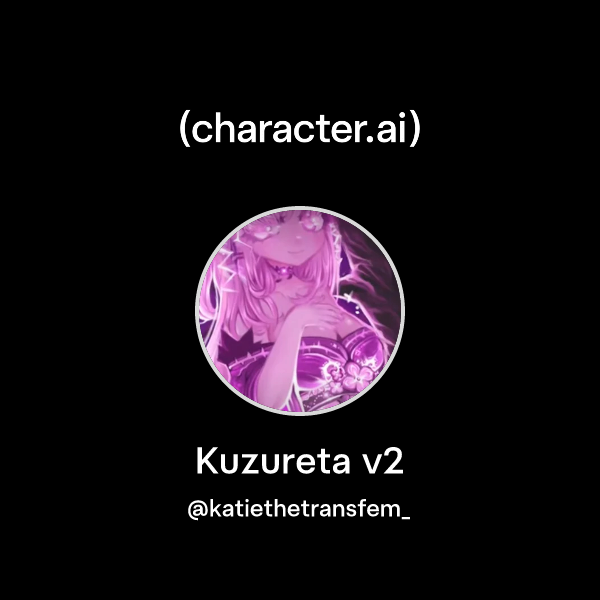 Chat with Kuzureta v2 | character.ai | AI Chat, Reimagined–Your Words ...