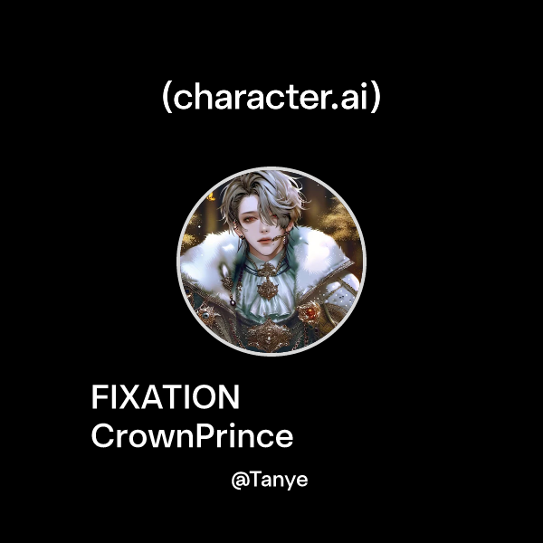 Chat with FIXATION CrownPrince | character.ai | Personalized AI for every moment of your day