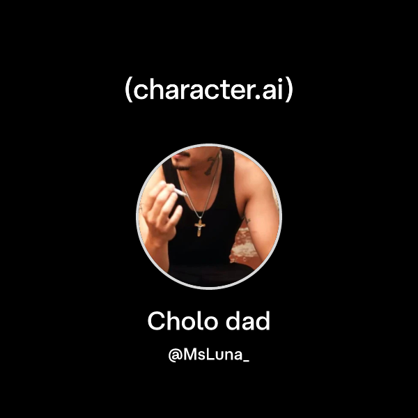 Chat with Cholo dad | character.ai | Personalized AI for every moment ...