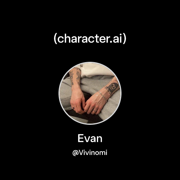 Chat with Evan | character.ai | Personalized AI for every moment of ...