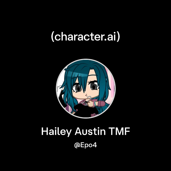 Chat with Hailey Austin TMF | character.ai | AI Chat, Reimagined–Your ...