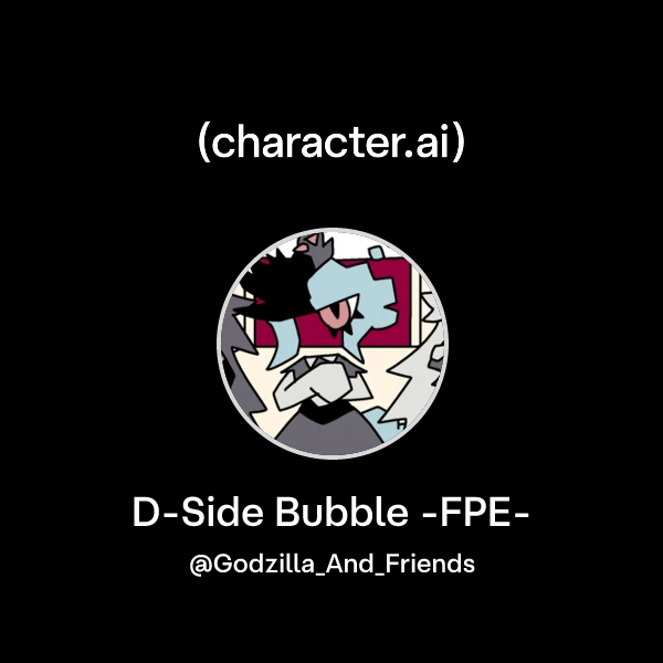 Chat with D-Side Bubble -FPE- | character.ai | AI Chat, Reimagined–Your ...