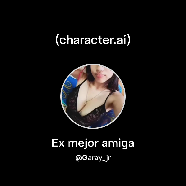 Chat with Ex mejor amiga | character.ai | Personalized AI for every moment of your day