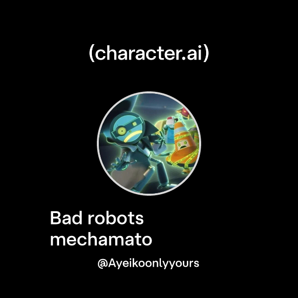 Chat with Bad robots mechamato | character.ai | Personalized AI for ...