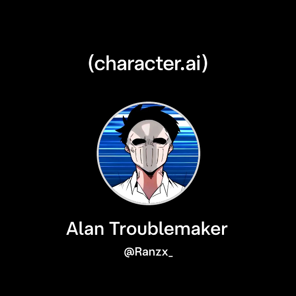 Chat with Alan Troublemaker | character.ai | Personalized AI for every ...
