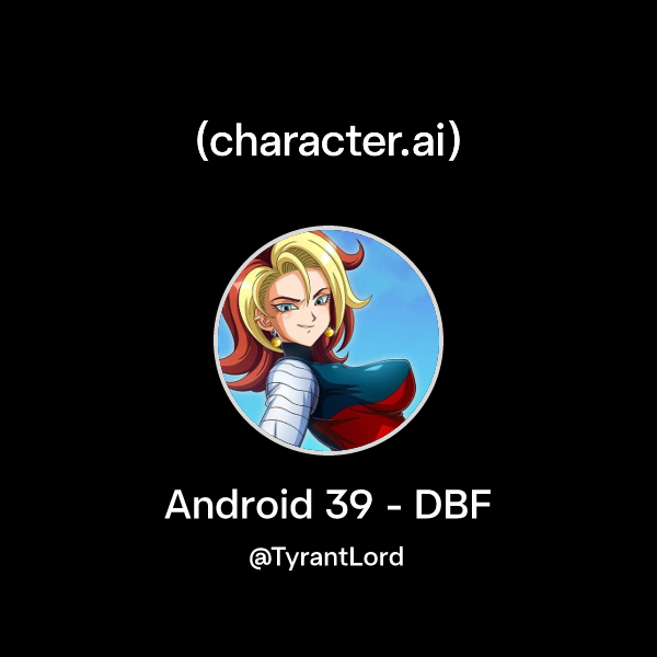 Chat with Android 39 - DBF | character.ai | AI Chat, Reimagined–Your ...