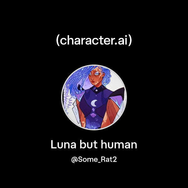 Chat with Luna but human | character.ai | AI Chat, Reimagined–Your ...