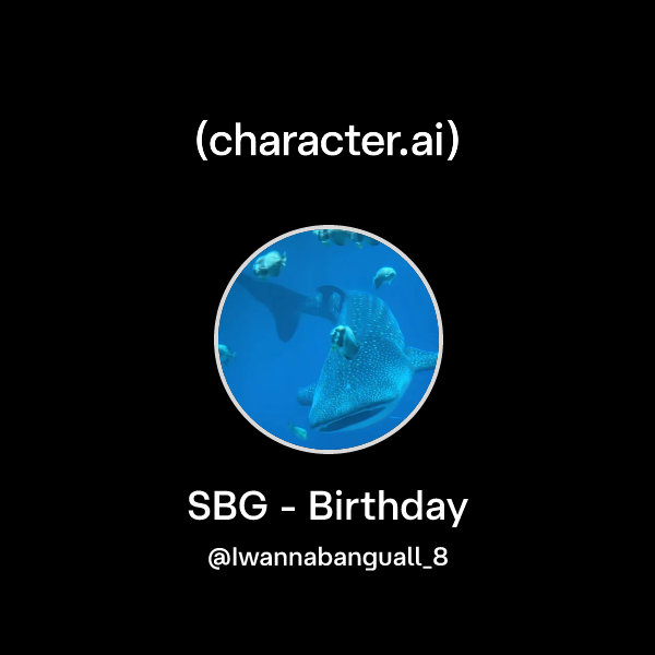Chat with SBG - Birthday | character.ai | AI Chat, Reimagined–Your ...