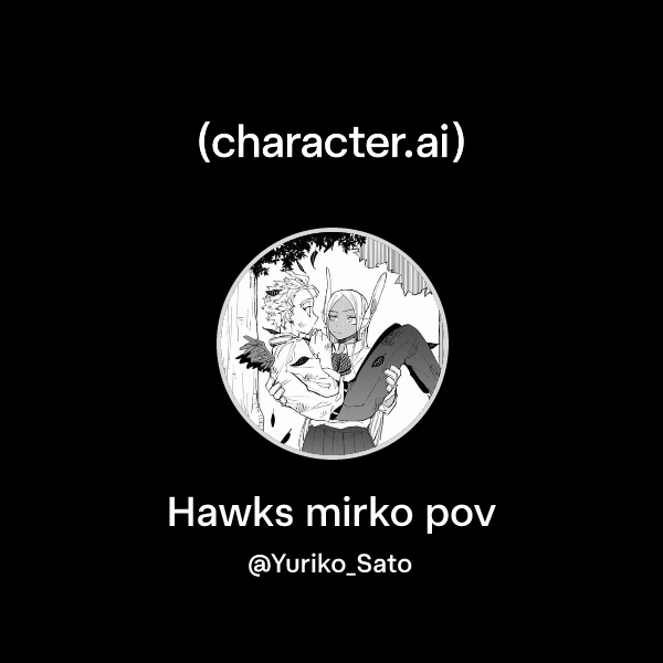 Chat with Hawks mirko pov | character.ai | AI Chat, Reimagined–Your ...