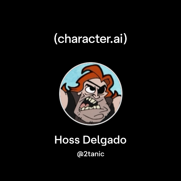 Chat with Hoss Delgado | character.ai | AI Chat, Reimagined–Your Words ...