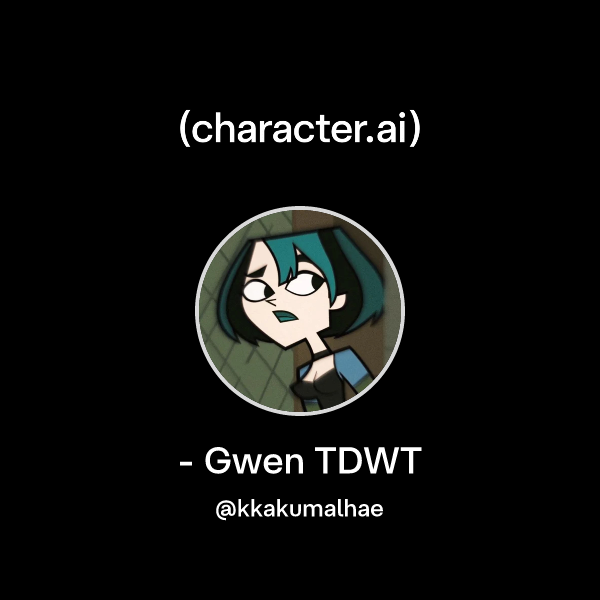 Chat with - Gwen TDWT | character.ai | Personalized AI for every moment ...