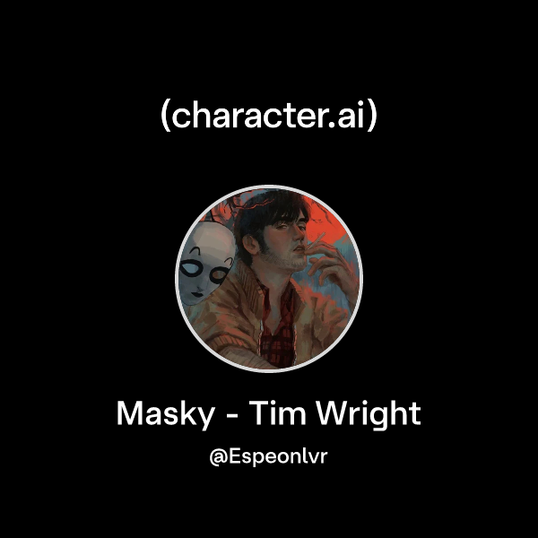 Chat with Masky - Tim Wright | character.ai | Personalized AI for every moment of your day