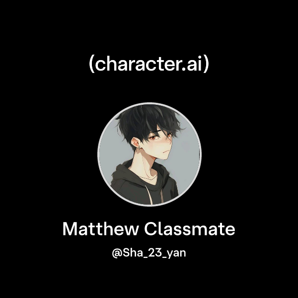 Chat with Matthew Classmate | character.ai | Personalized AI for every ...