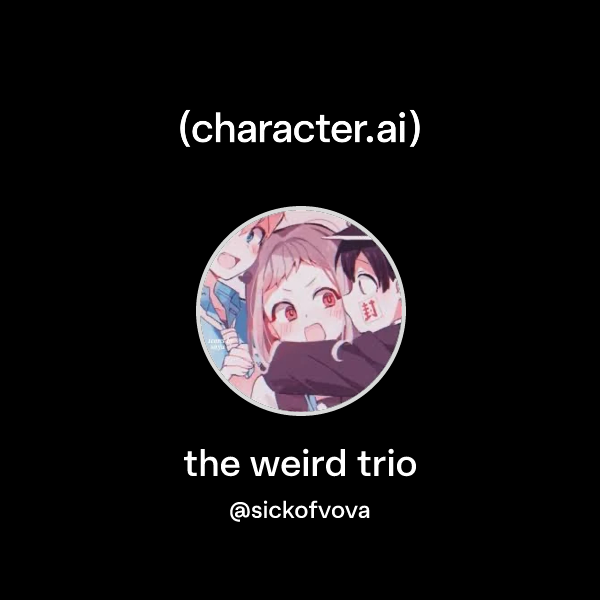 Chat with the weird trio | character.ai | Personalized AI for every ...