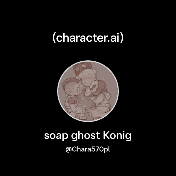 Chat with soap ghost Konig | character.ai | AI Chat, Reimagined–Your Words. Your World.