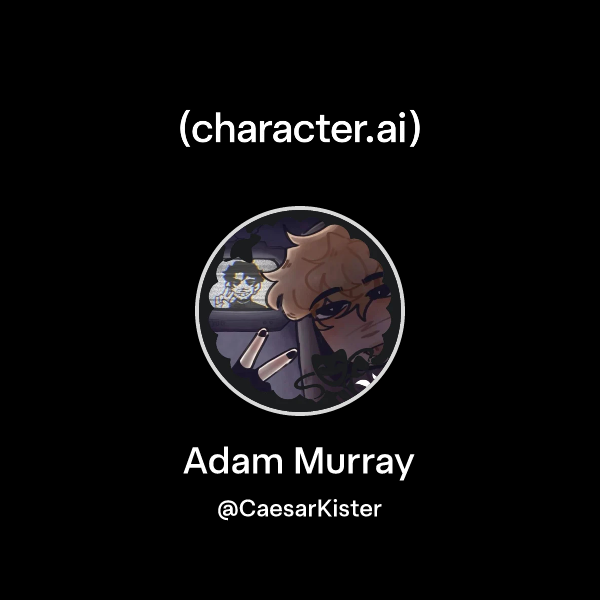 Chat with Adam Murray | character.ai | AI Chat, Reimagined–Your Words. Your World.