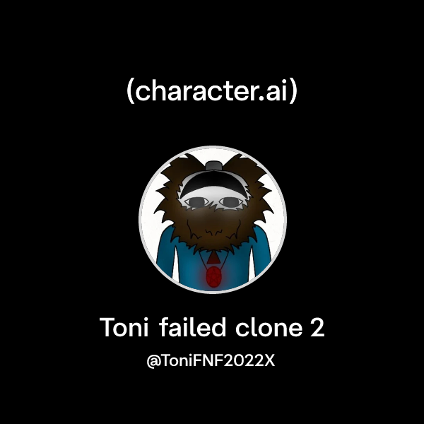 Chat with Toni failed clone 2 | character.ai | AI Chat, Reimagined–Your ...