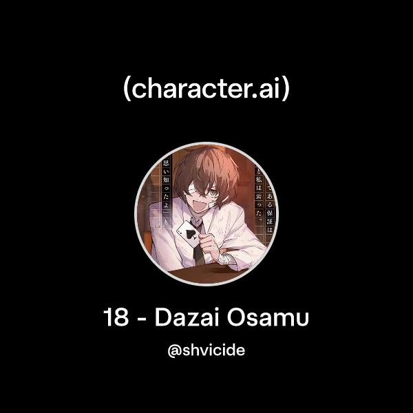 Chat with 18 - Dazai Osamu | character.ai | Personalized AI for every ...