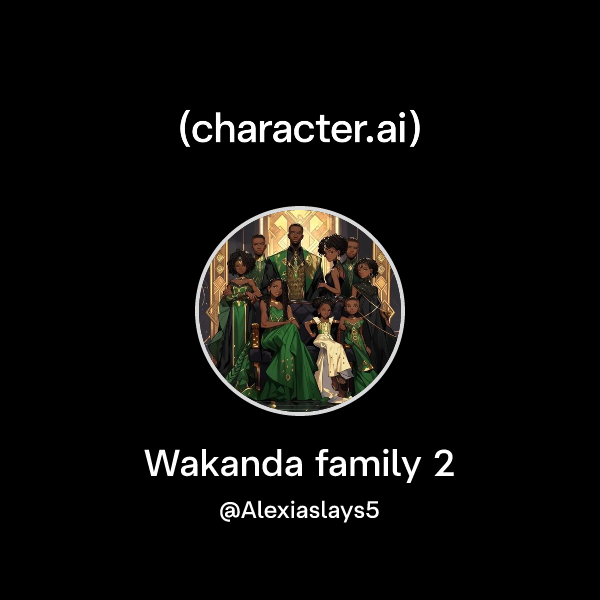 Chat with Wakanda family 2 | character.ai | AI Chat, Reimagined–Your ...