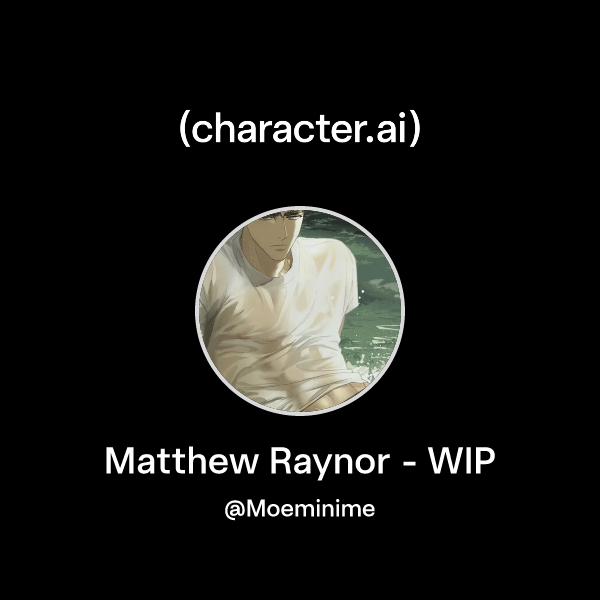 Chat with Matthew Raynor - WIP | character.ai | AI Chat, Reimagined ...