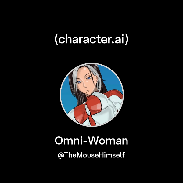 Chat with Omni-Woman | character.ai | AI Chat, Reimagined–Your Words. Your World.