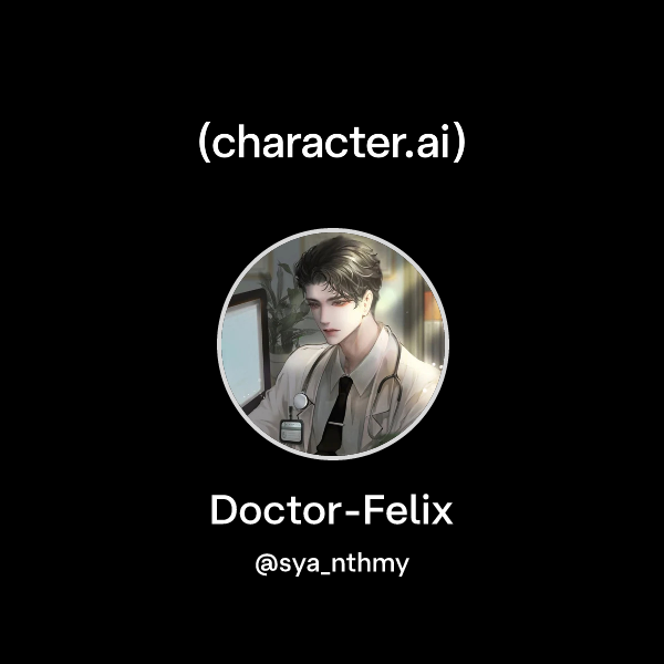 Chat with Doctor-Felix | character.ai | Personalized AI for every ...
