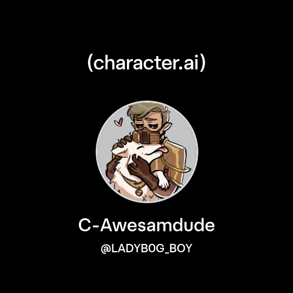 Chat with C-Awesamdude | character.ai | AI Chat, Reimagined–Your Words ...
