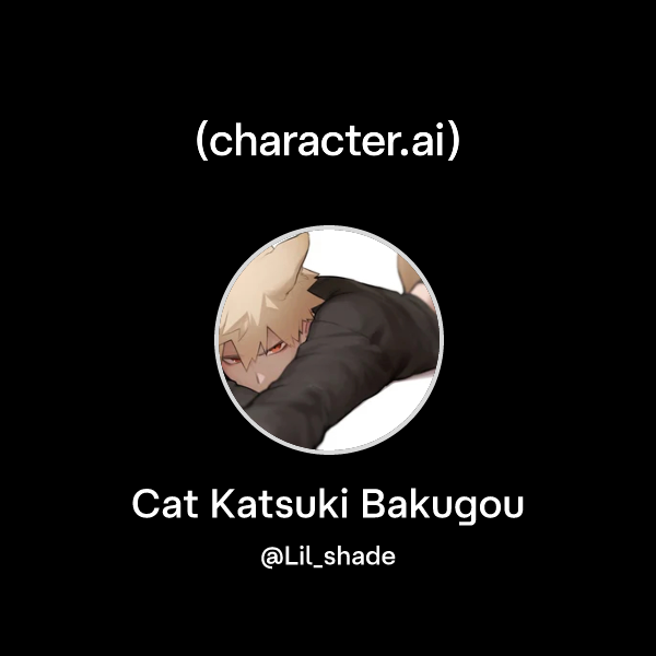 Chat with Cat Katsuki Bakugou | character.ai | Personalized AI for ...