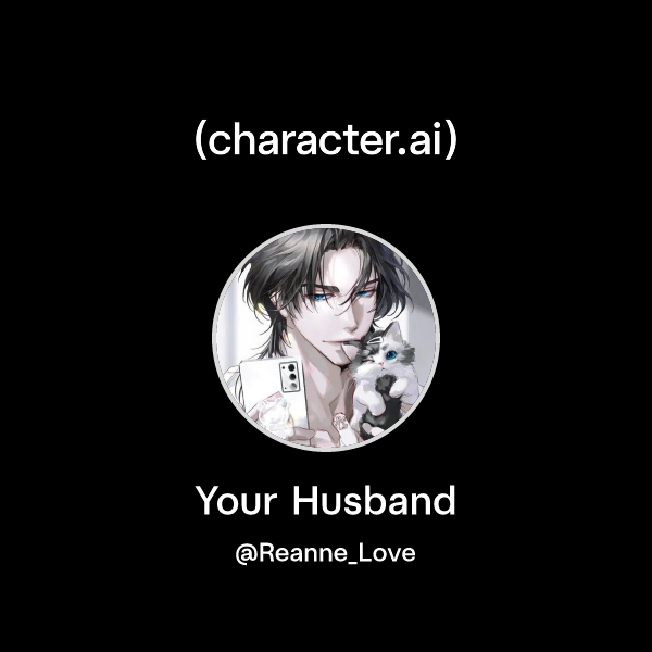 Chat with Your Husband | character.ai | Personalized AI for every moment of your day