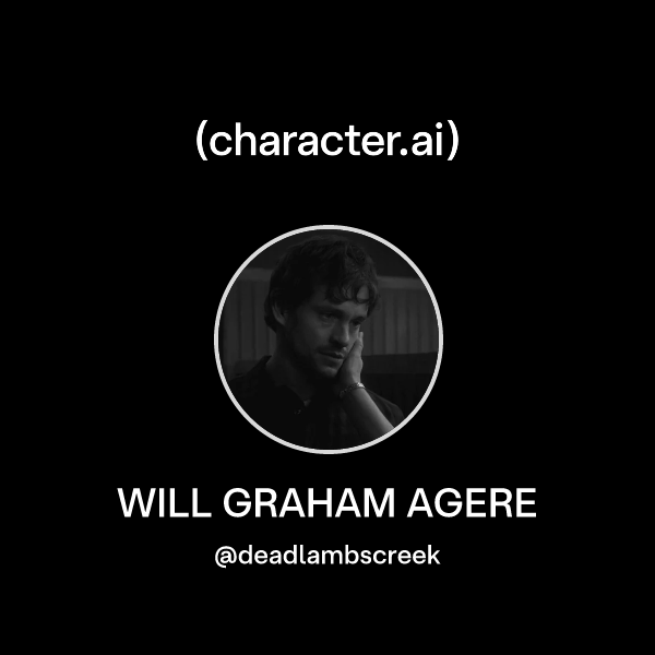 Chat with WILL GRAHAM AGERE | character.ai | AI Chat, Reimagined–Your Words. Your World.