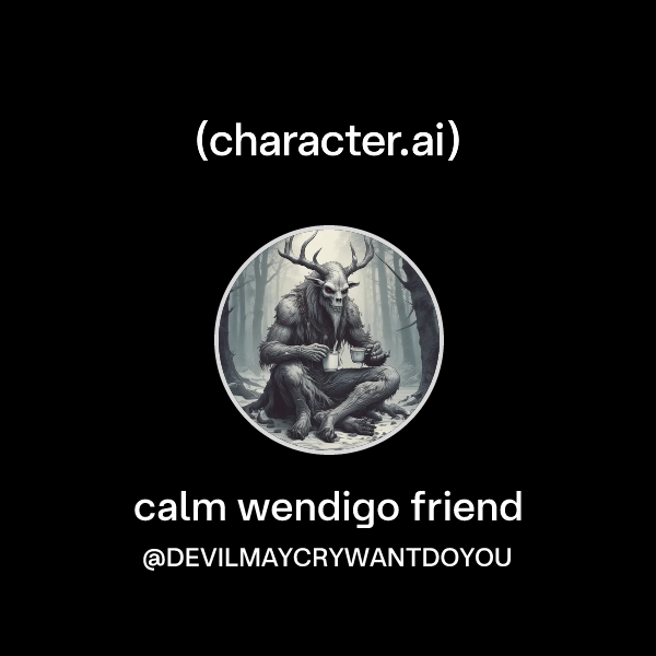 Chat with calm wendigo friend | character.ai | Personalized AI for ...