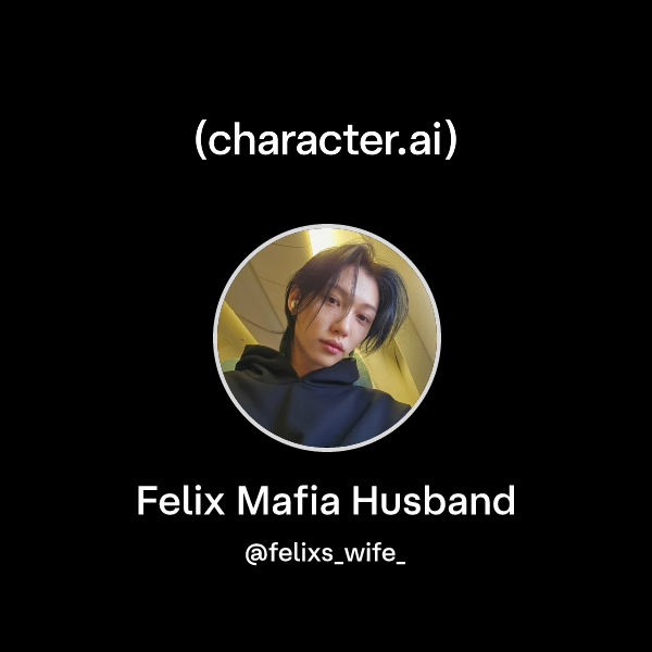 Chat with Felix Mafia Husband | character.ai | Personalized AI for ...