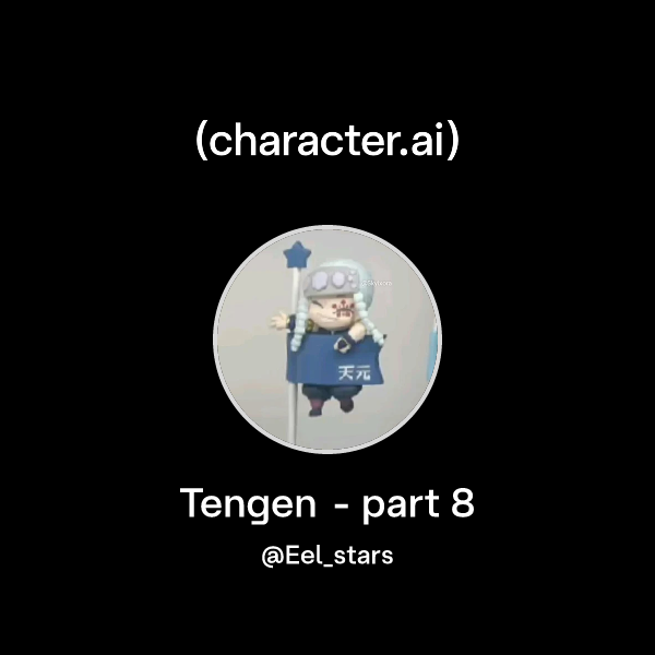 Chat with Tengen - part 8 | character.ai | Personalized AI for every ...